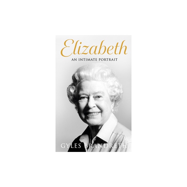 Elizabeth An Intimate Portrait from the Writer Who Knew Her and Her ...