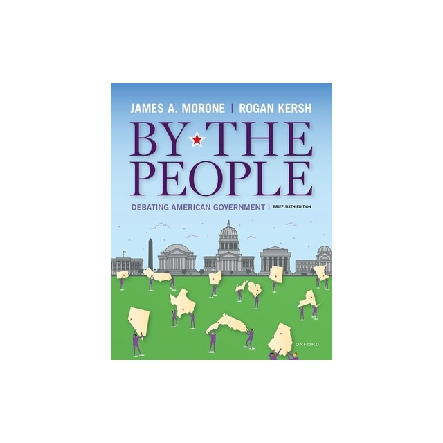By the People Debating American Government, Brief Edition, James Morone ...