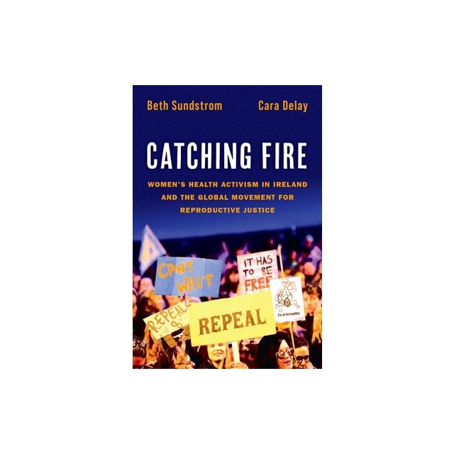Catching Fire Women's Health Activism in Ireland and the Global ...