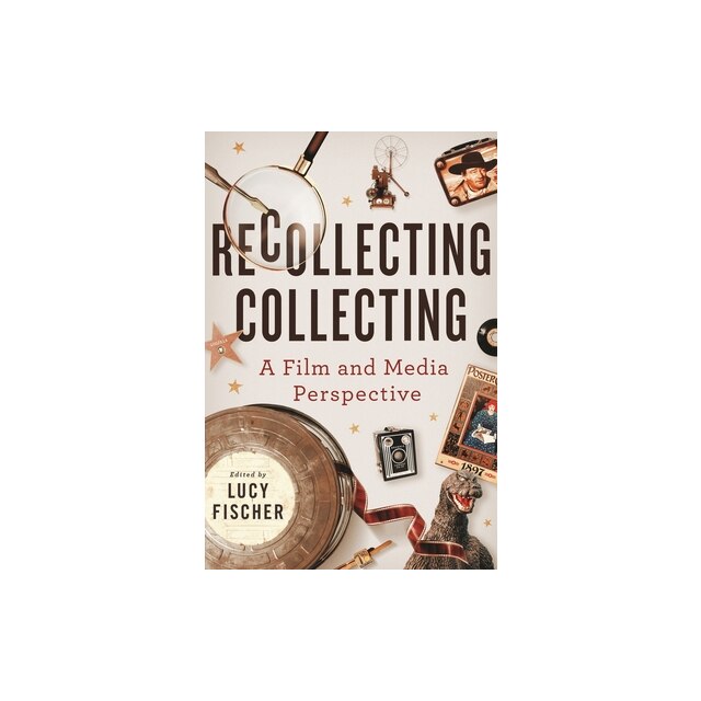 Recollecting Collecting A Film and Media Perspective, Lucy Fischer ...
