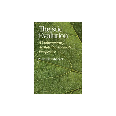 Theistic Evolution A Contemporary Aristotelian-Thomistic Perspective ...