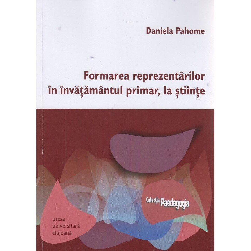 Formarea reprezentarilor in invatamantul primar, la stiinte, Daniela ...