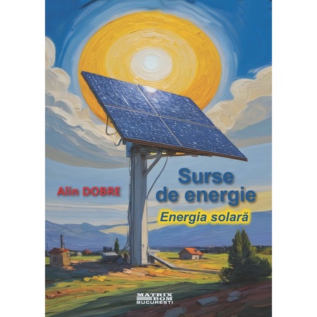 Surse de energie. Energia solara, Alin Dobre - eMAG.ro