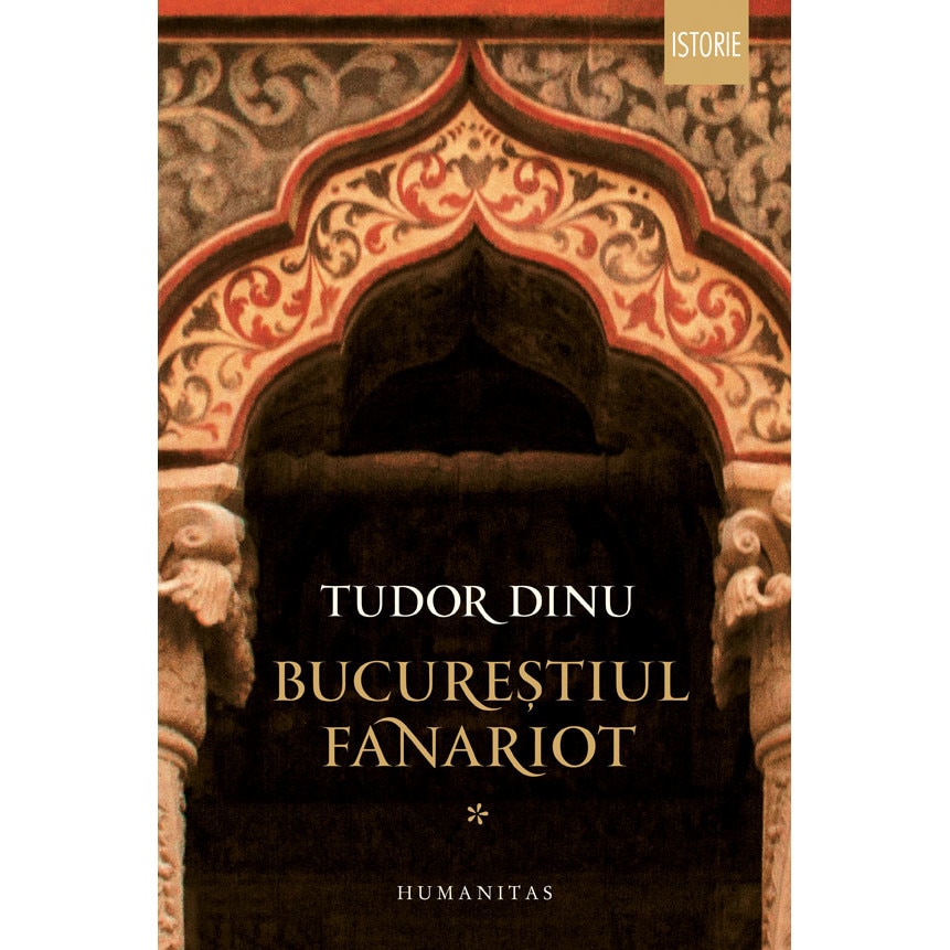 Bucurestiul fanariot. Volumul I - Tudor Dinu - eMAG.ro
