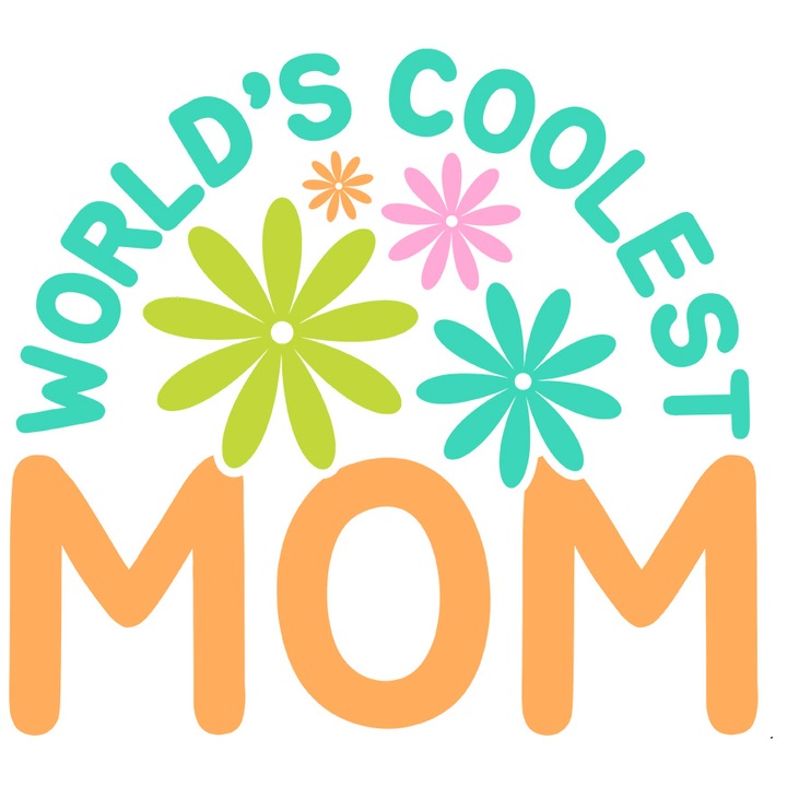 Sticker Cu Text In Engleza World's Coolest Mom, Flori Colorate, Cea Mai ...