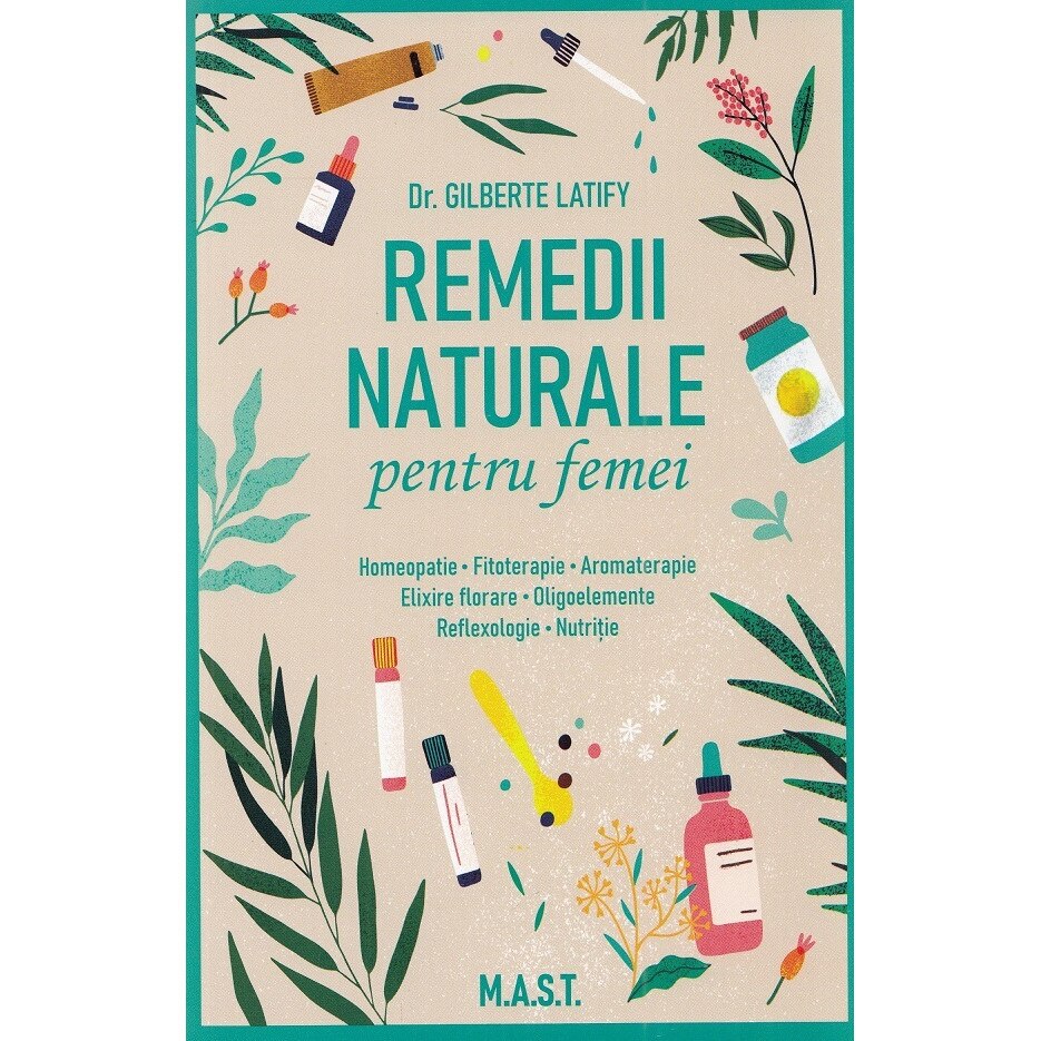 Remedii naturale pentru femei - Gilberte Latify - eMAG.ro