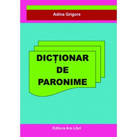 Dictionar de paronime - Adina Grigore - eMAG.ro
