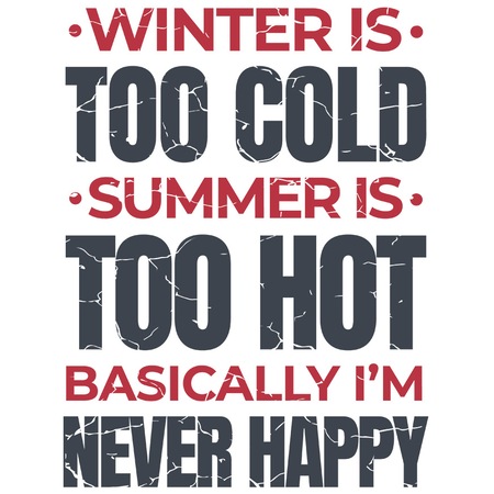 Sticker Cu Mesaj In Engleza Winter Is Too Cold Summer Is Too Hot ...