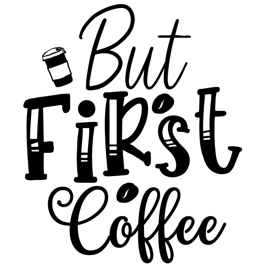 Sticker Cu Text In Engleza But First Coffee, Boabe Cafea, Ceasca Mare ...
