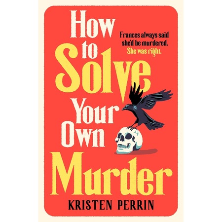 How to Solve Your Own Murder - Kristen Perrin, editia 2024 - eMAG.ro