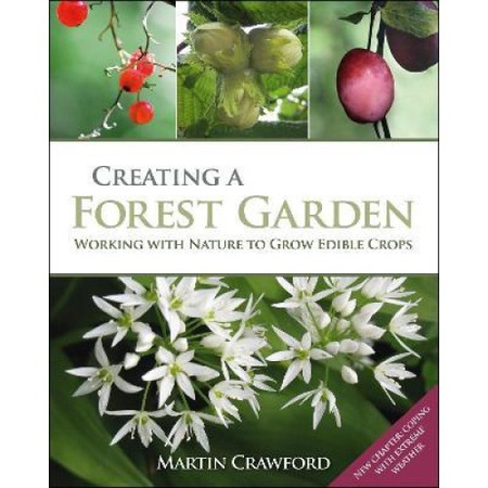 Creating A Forest Garden: Working With Nature To Grow Edible Crops ...