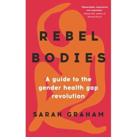 Rebel Bodies: A Guide To The Gender Health Gap Revolution - Sarah ...