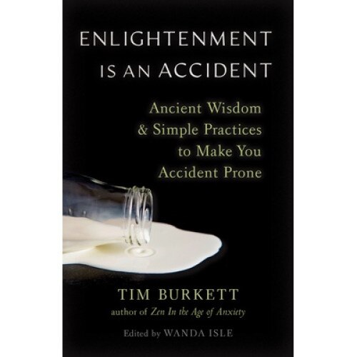 Enlightenment Is An Accident: Ancient Wisdom And Simple Practices To ...