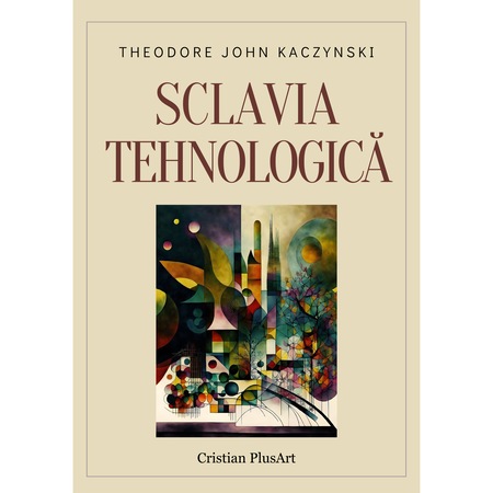 Sclavia tehnologica, Editura Cristian Plusart, Theodore John Kaczynski ...
