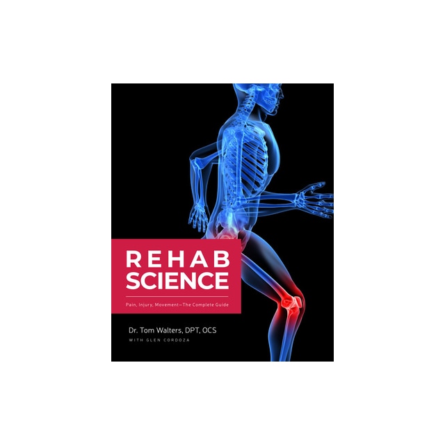 Rehab Science Pain, Injury, Movementthe Complete Guide, Tom Walters ...