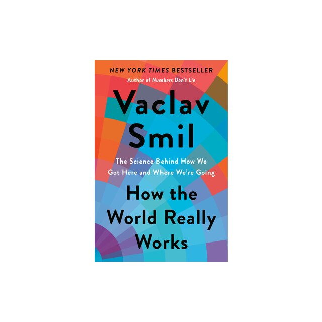 How the World Really Works The Science Behind How We Got Here and Where ...