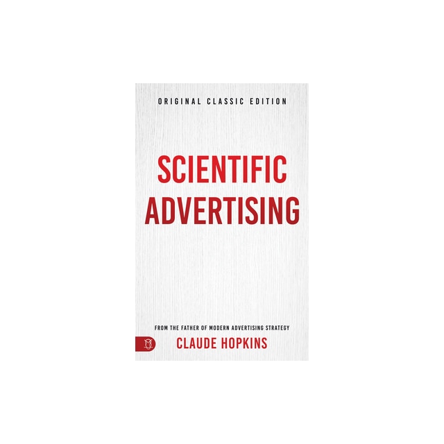 Scientific Advertising Original Classic Edition, Claude Hopkins - eMAG.ro