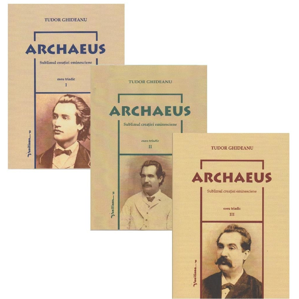 Archaeus. Sublimul creatiei eminesciene (3 volume), Tudor Ghideanu ...