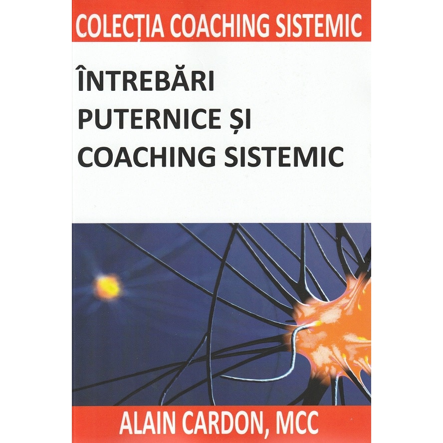 Intrebari Puternice Si Coaching Sistemic - Alain Cardon - eMAG.ro