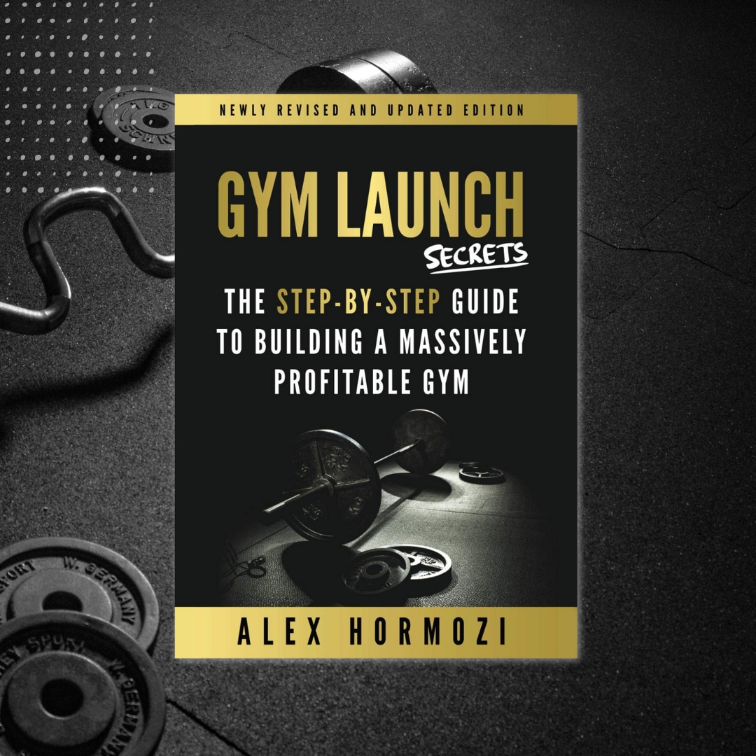 Gym Launch Secrets: The Step-By-Step Guide To Building A Massively ...