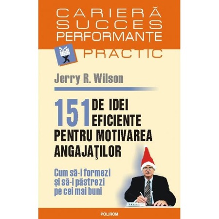 151 De Idei Eficiente Pentru Motivarea Angajatilor - Jerry R. Wilson - eMAG.ro