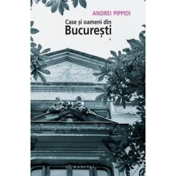 Case si oameni din Bucuresti - Andrei Pippidi - eMAG.ro