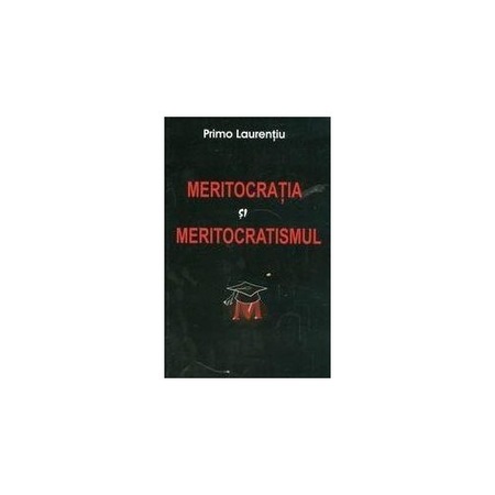 Meritocratia si Meritocratismul - Laurentiu Primo - eMAG.ro