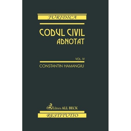 Codul civil adnotat vol. IV art. 1532-1914 - Constantin Hamangiu - eMAG.ro