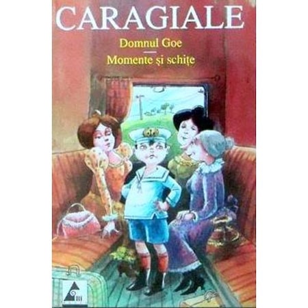 Domnul Goe. Momente Si Schite - Ion Luca Caragiale - eMAG.ro