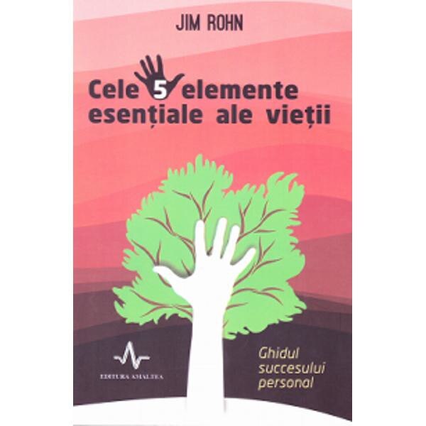 Cele cinci elemente esentiale ale vietii - Jim Rohn - eMAG.ro