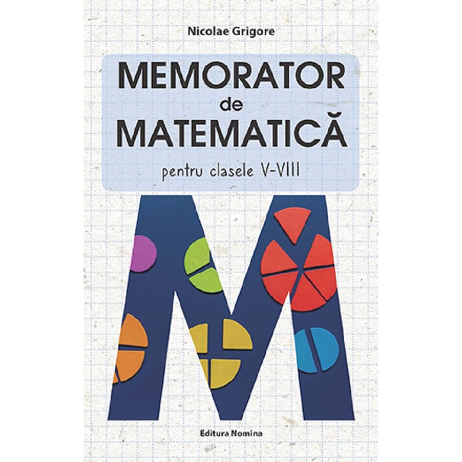 Memorator Matematica - Clasa 5-8 - Nicolae Grigore - eMAG.ro