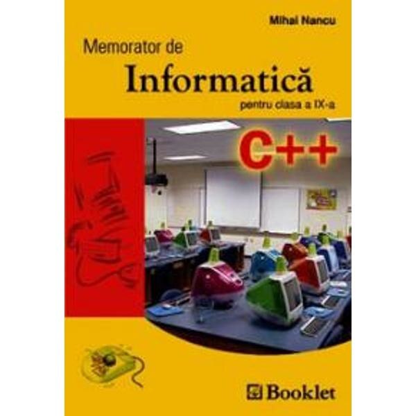 Memorator de informatica pentru clasa a IX-a C++ - Mihai Nancu - eMAG.ro