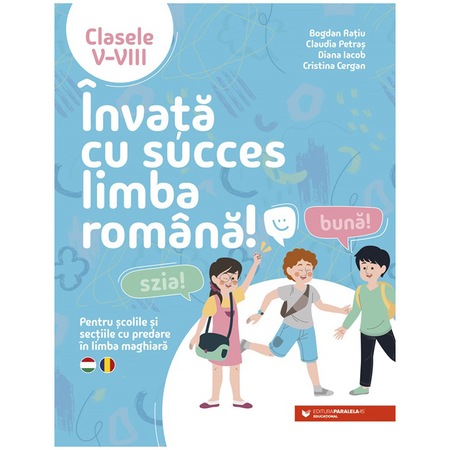 Invata cu succes limba romana! Pentru scolile si sectiile cu predare in ...