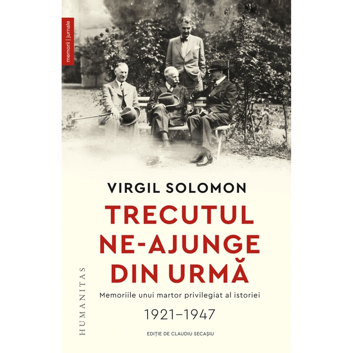 Trecutul ne-ajunge din urma. Memoriile unui martor privilegiat al ...