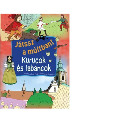 Kurucok és labancok - Játssz a múltban! - eMAG.hu