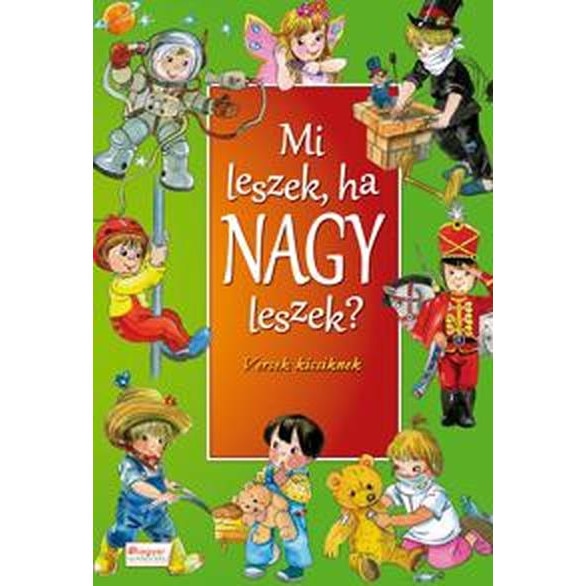 MI LESZEK, HA NAGY LESZEK - VERSEK KICSIKNEK - eMAG.hu