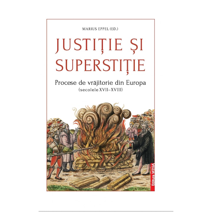 Justitie si superstitie. Procese de vrajitorie din Europa (secolele ...