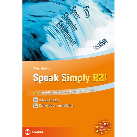 Speak Simply B2! - Angol szóbeli érettségire és nyelvvizsgára (telc, ECL) - eMAG.hu
