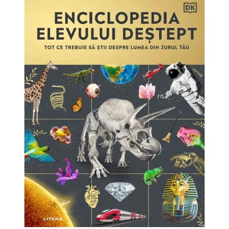 Enciclopedia elevului destept. Tot ce trebuie sa stii despre lumea din ...