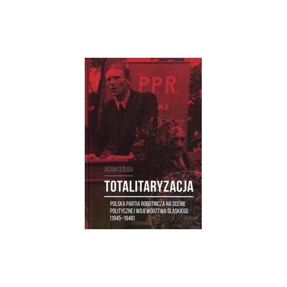 Totalitaryzacja. Polska Partia Robotnicza na scenie politycznej ...