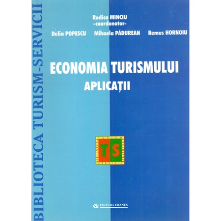 Economia turismului. Aplicatii - Rodica Minciu,Delia Popescu,Mihaela ...