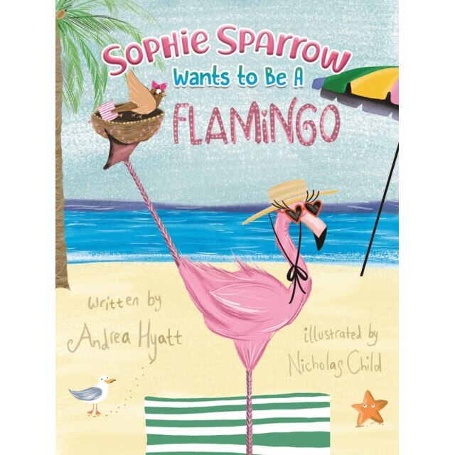 Sophie Sparrow Wants To Be A Flamingo - Andrea Hyatt - eMAG.ro