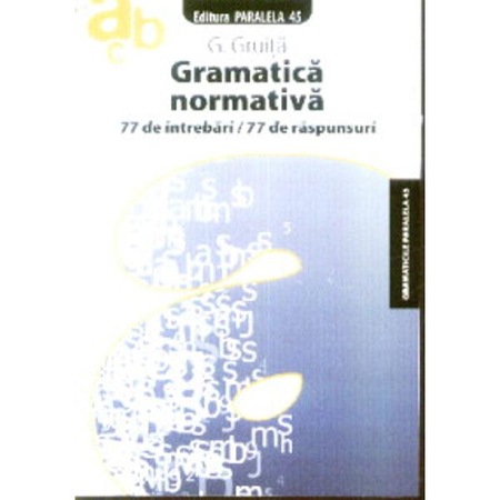 Gramatica normativa. 77 de intrebari - 77 De Raspunsuri - G. Gruita ...