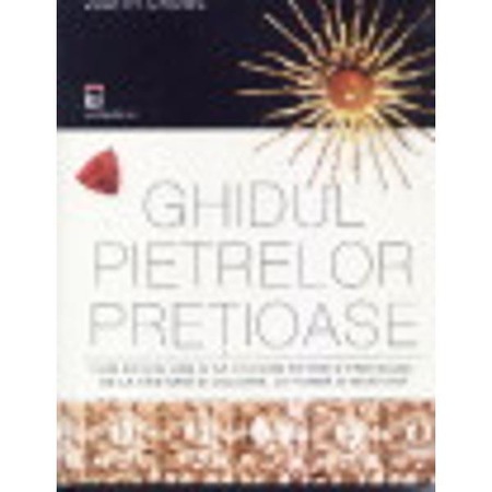 Ghidul pietrelor pretioase - Judith Crowe - eMAG.ro