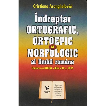 Indreptar ortografic, ortoepic si morfologic al limbii romane ...