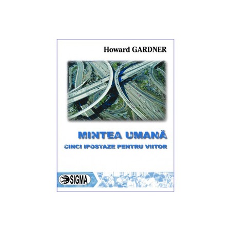 Mintea umana. Cinci ipostaze pentru viitor - H. Gardner - eMAG.ro