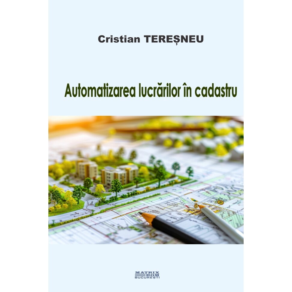 Automatizarea lucrarilor in cadastru, Cristian Teresneu - eMAG.ro