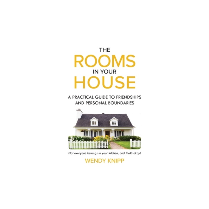 The Rooms In Your House A Practical Guide To Friendship and Personal ...