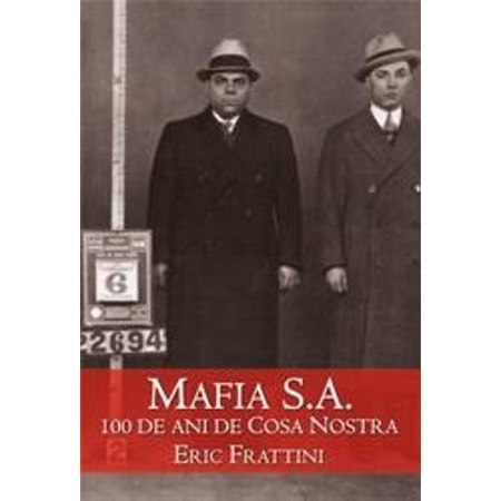 Mafia s.a. 100 de ani de Cosa Nostra - Eric Frattini - eMAG.ro