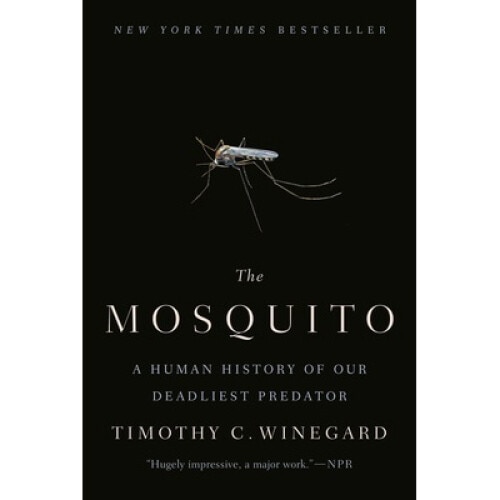 The Mosquito: A Human History Of Our Deadliest Predator - Timothy C ...
